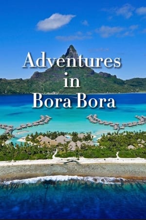 Adventures in Bora Bora(2023)电影高清预告,完整版剧情 - 影迷之家